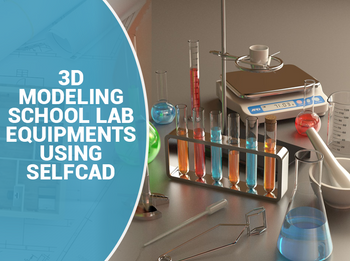 3D Modeling School Lab Equipments Using SelfCAD